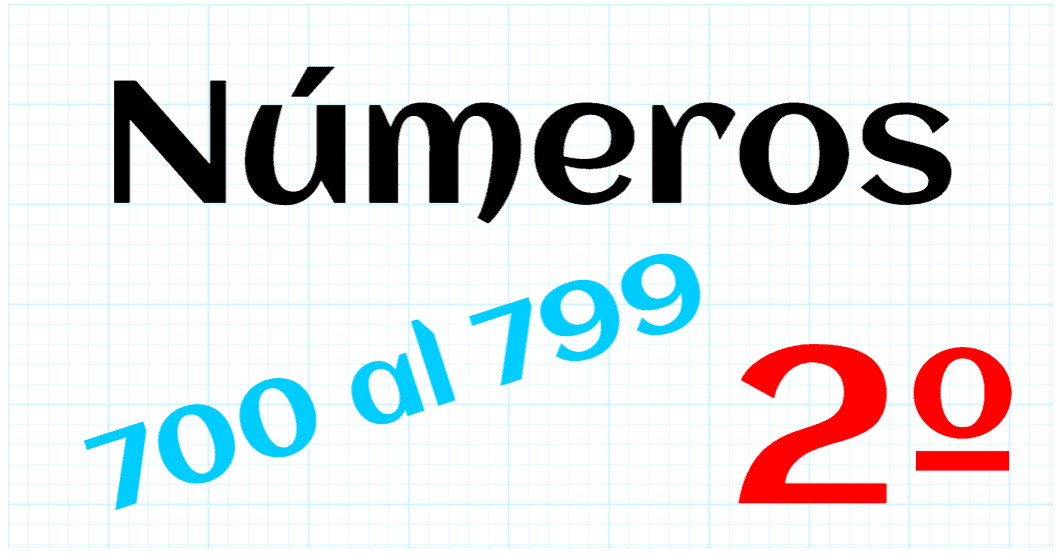 💙 NÚMEROS DE 700 A 799 💙 Segundo de Educación Primaria (7 años)